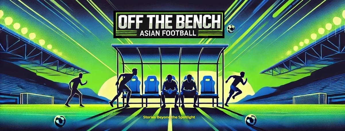 Off The Bench Thailand - Football Stories Beyond the Spotlight